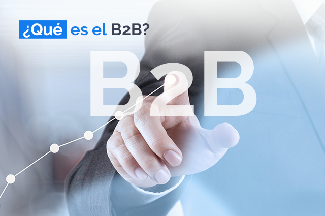 ¿Qué es el B2B? - Distrito K